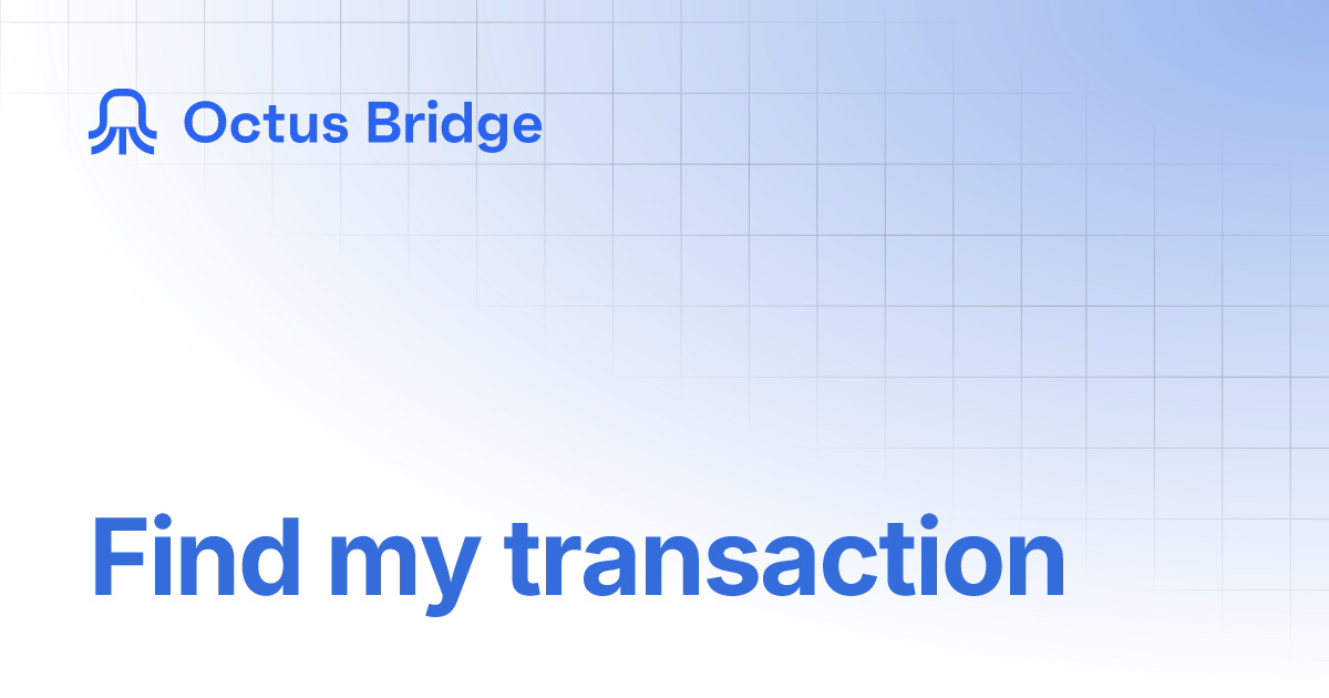 Find my transaction | Octus Bridge